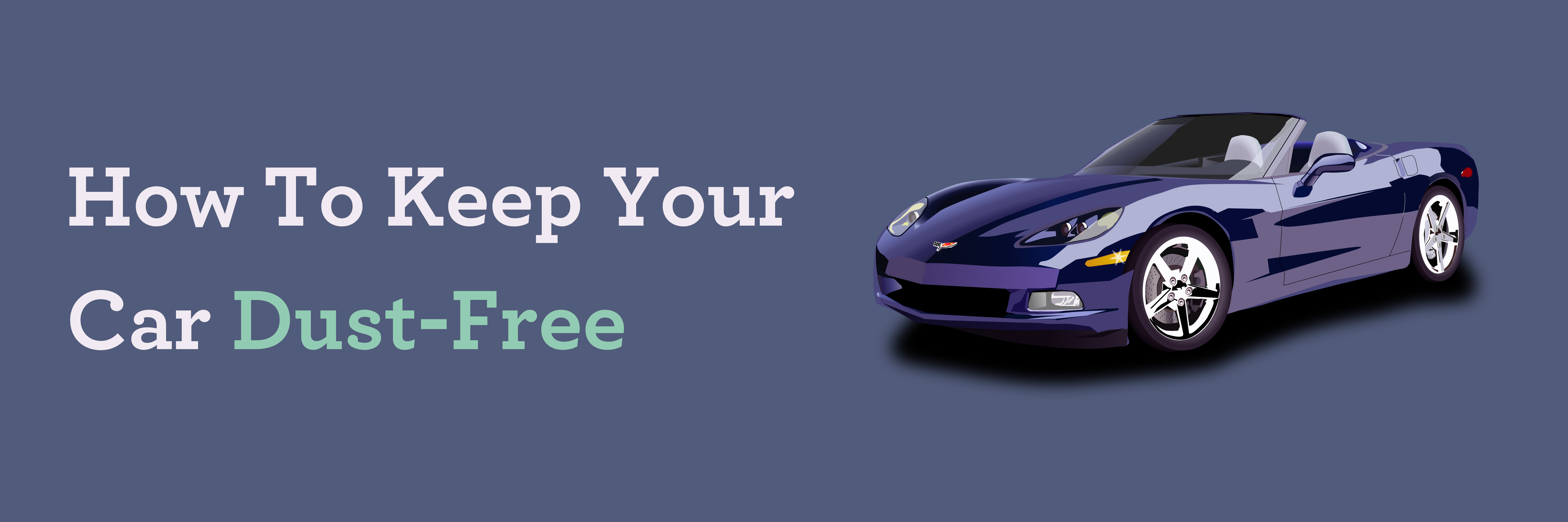 How To Keep Your Car Dust-Free